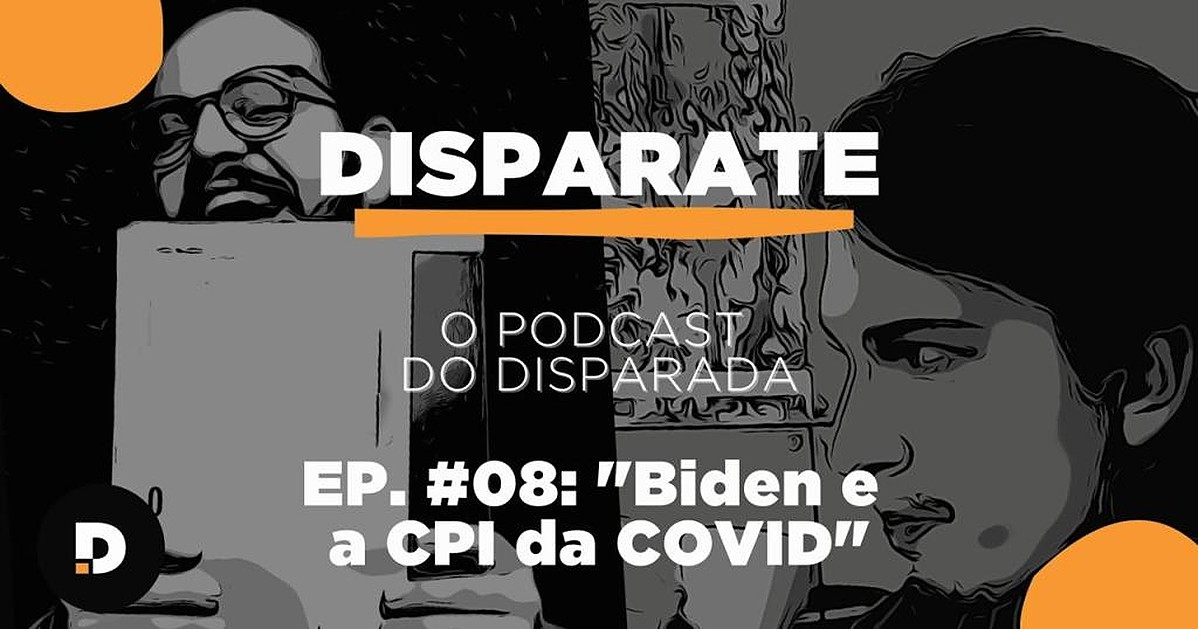 Biden e a CPI da COVID - ep. #08 do DISPARATE - Disparada