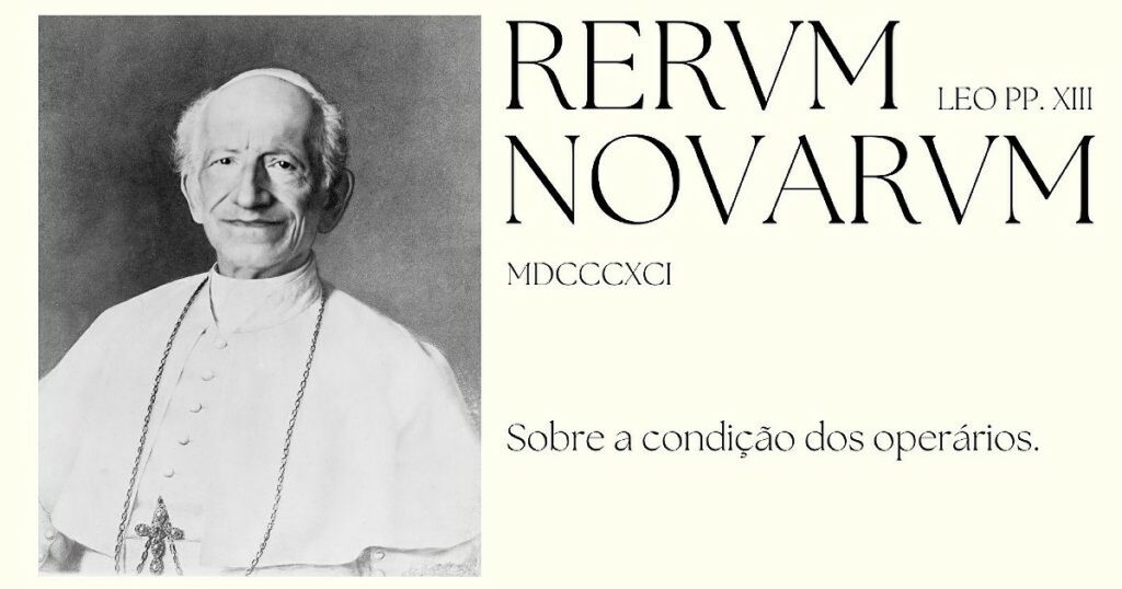 Rerum Novarum, a primeira encíclica social da Igreja Católica - Disparada